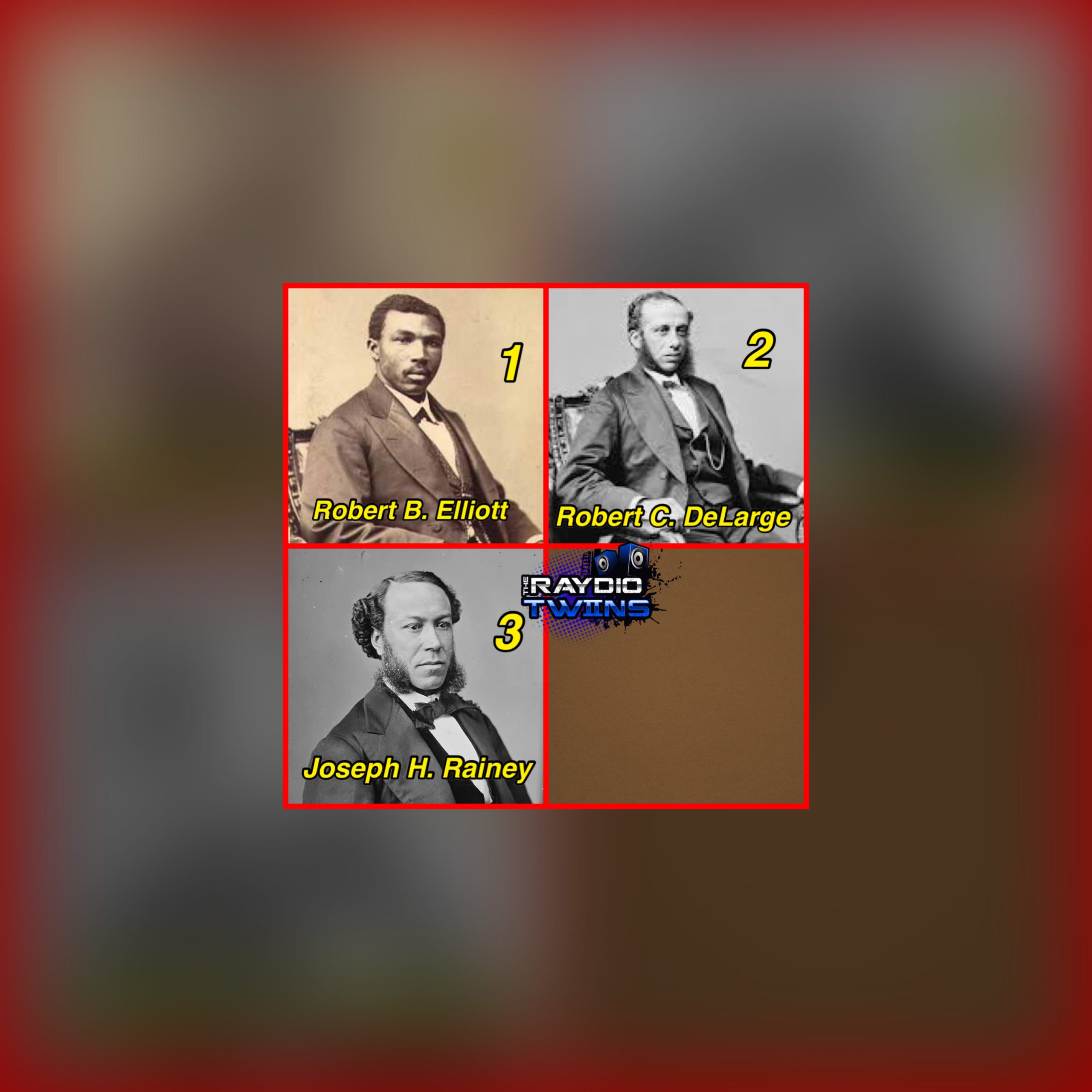 Black Fact = (1870)Robert Brown Elliott, Robert C. DeLarge, & Joseph H. Rainey | The Raydio Twins